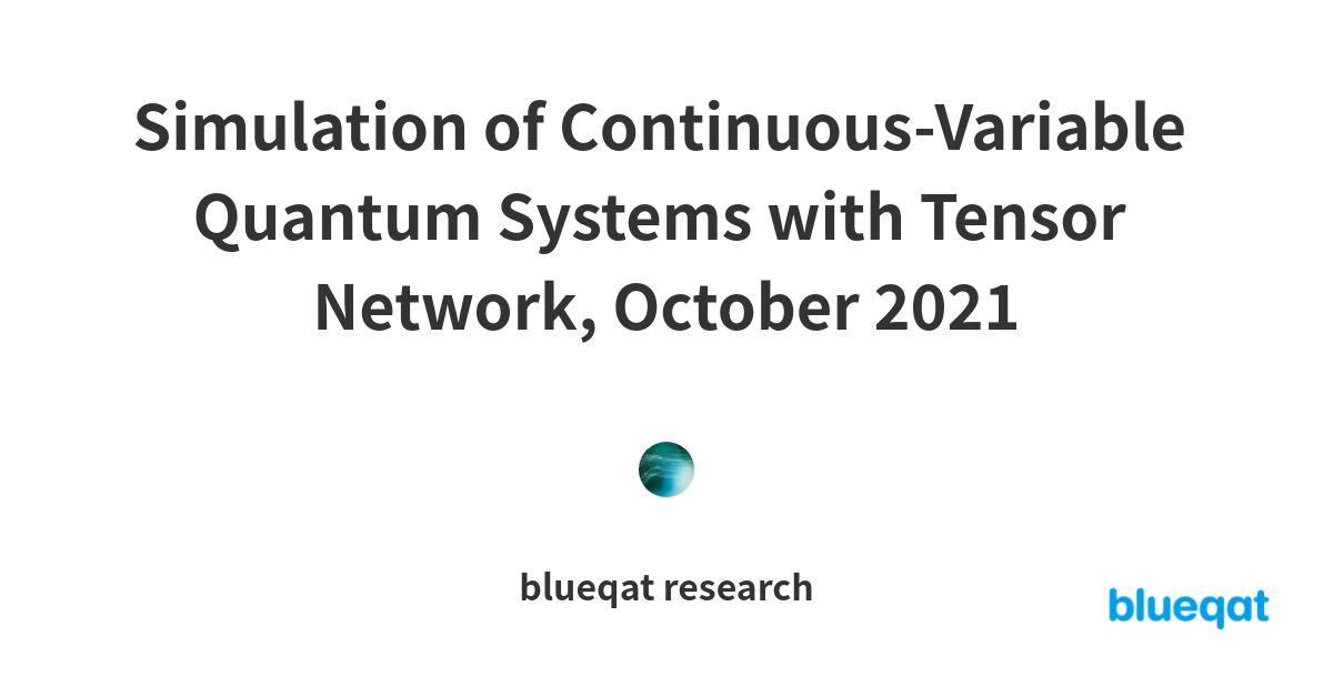 Simulation of Continuous-Variable Quantum Systems with Tensor Network, October 2021 by blueqat ...