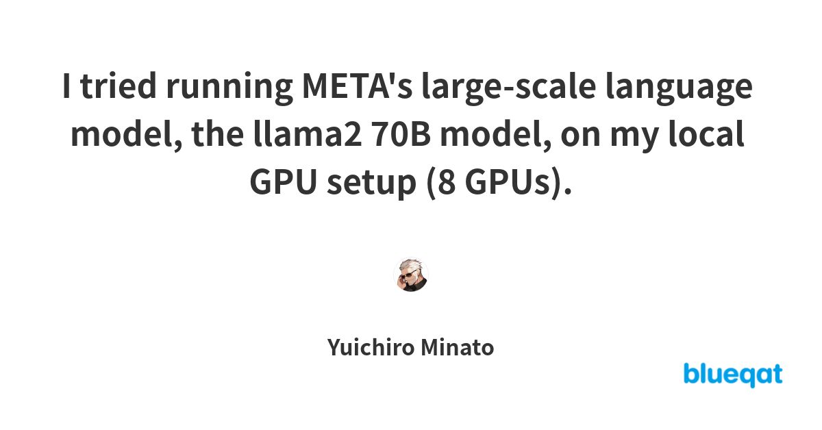 I tried running META's large-scale language model, the llama2 70B model, on my local GPU setup ...