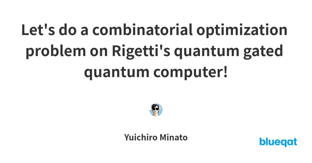 Let's do a combinatorial optimization problem on Rigetti's quantum gated quantum computer! | blueqat