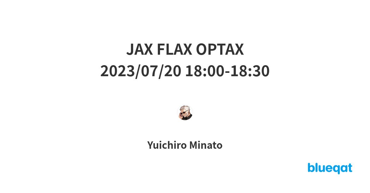 2023/07/20 18:00-18:30 JAX FLAX OPTAX | blueqat